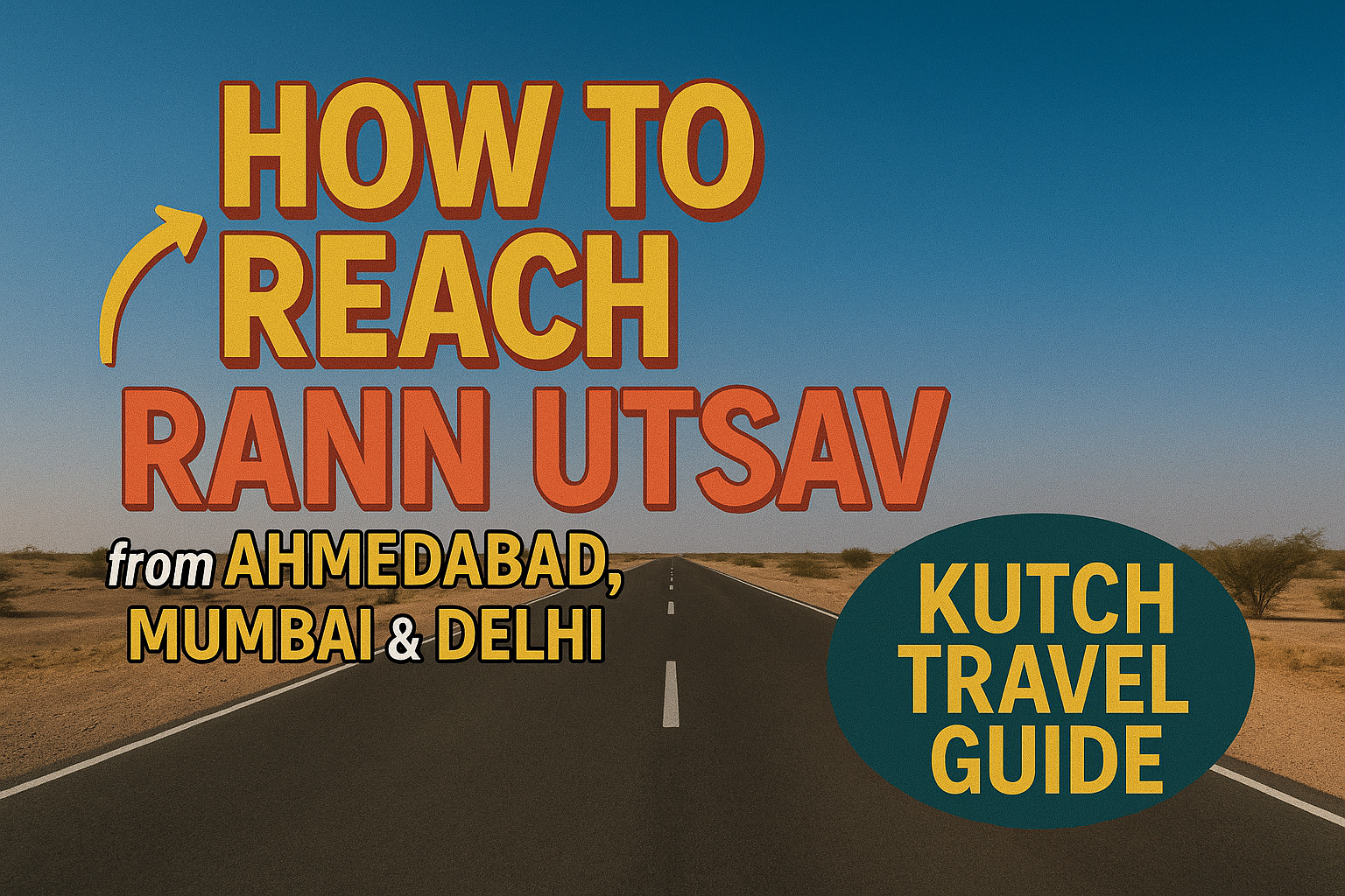 How to Reach Rann Utsav | Ahmedabad, Mumbai & Delhi 2025 26